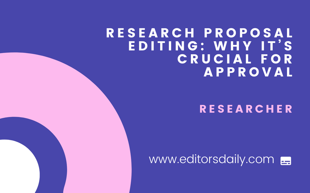 Research Proposal Editing: Why It’s Crucial for Approval – EDITORS DAILY